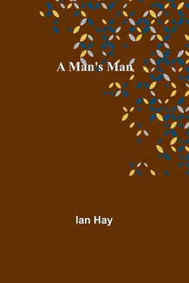 A Man's Man by Ian Hay Paperback Book | eBay Australia