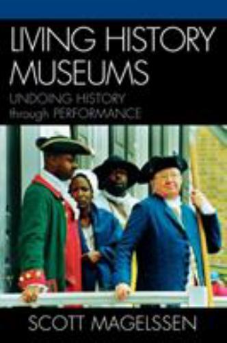 Living History Museums: Undoing History through Performance by ...