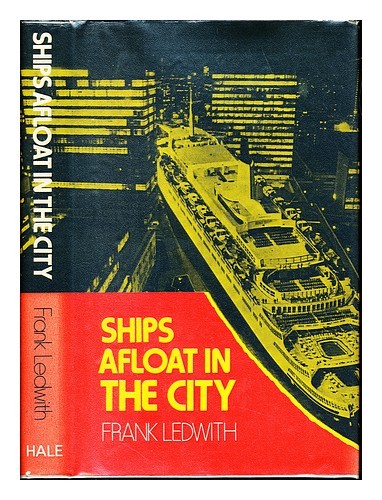 LEDWITH, FRANK (1907 Ships afloat in the city 1977 First Edition ...