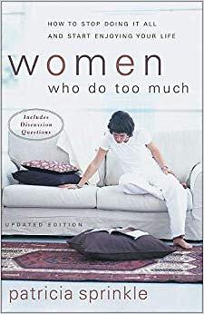 Patricia Sprinkle - Women Who Do Too Much How to Stop Doing It All ...