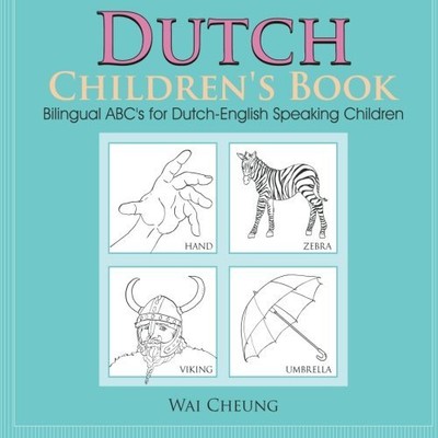 DUTCH CHILDREN'S BOOK: BILINGUAL ABC'S FOR DUTCH-ENGLISH By Wai Cheung ...
