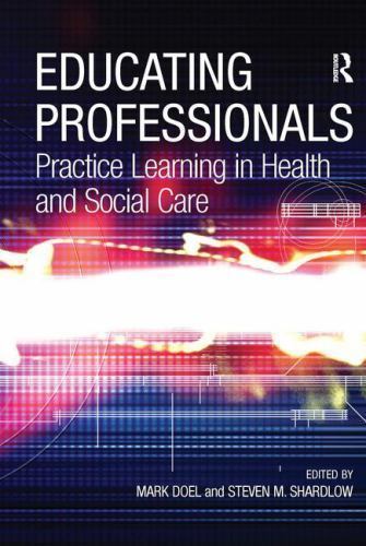 Educating Professionals : Practice Learning in Health and Social Care ...