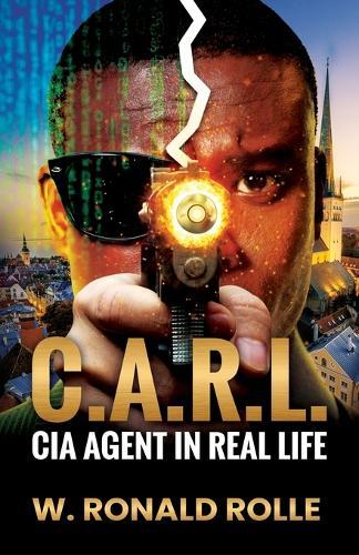 W Ronald Rolle C.A.R.L. CIA Agent in Real Life (Poche) 9798891321427 | eBay