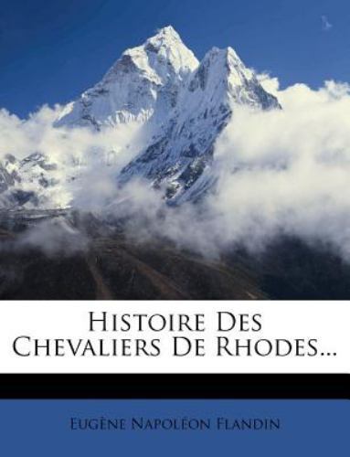 Histoire des Chevaliers de Rhodes... by Eugène Napoléon Flandin (2011 ...