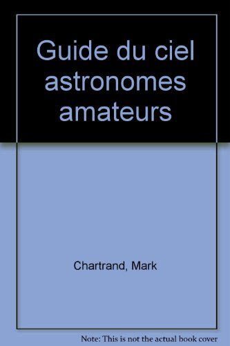 GUIDE DU CIEL POUR ASTRONOMES AMATEURS, Mark Chartrand | eBay