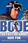 Bode: Go Fast, Be Good, Have Fun - Hardcover By Bode Miller - GOOD ...