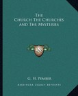 THE CHURCH THE CHURCHES AND THE MYSTERIES By G. H. Pember **BRAND NEW ...