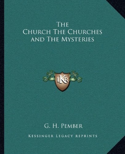 THE CHURCH THE CHURCHES AND THE MYSTERIES By G. H. Pember **BRAND NEW ...