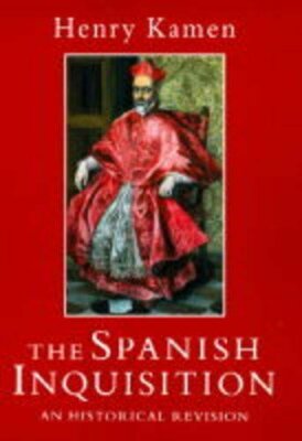 The Spanish Inquisition: An Historical Revision by Kamen, Henry ...
