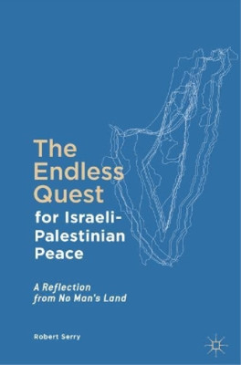 Robert Serry The Endless Quest for Israeli-Palestinian P (Paperback ...