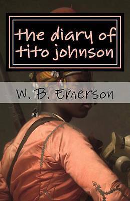 The Diary of Tito Johnson by W B Emerson (Paperback / softback, 2015 ...