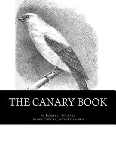 Canary Book : Raising Canaries Book 4 by Robert Wallace (2016, Trade ...