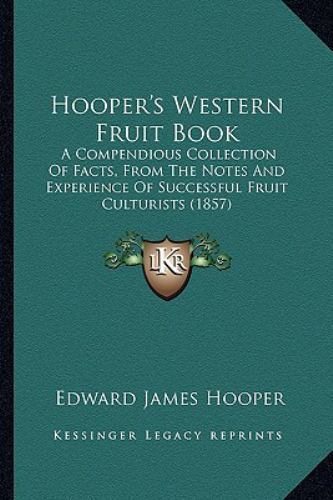 Hooper's Western Fruit Book : A Compendious Collection of Facts, from ...
