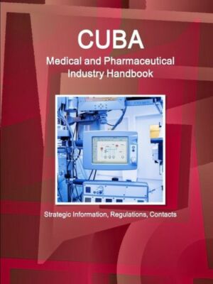 Cuba Medical And Pharmaceutical Industry Handbook - Strategic ...