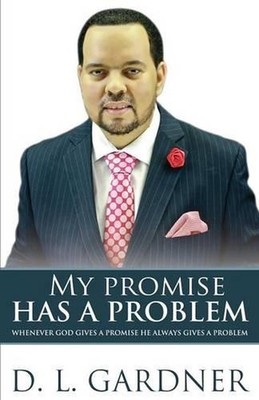 My Promise has a Problem: When God Gives a Promise, He Gives a Problem ...