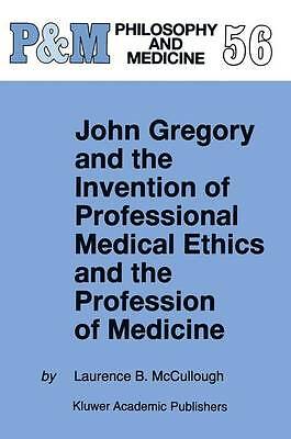 John Gregory and the Invention of Professional Medical Ethics and the ...