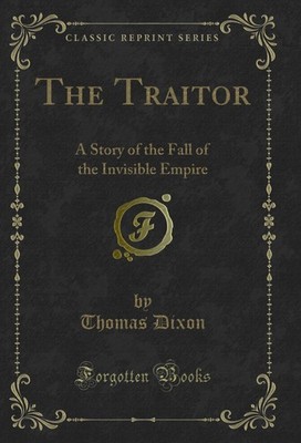 The Traitor: A Story of the Fall of the Invisible Empire (Classic ...