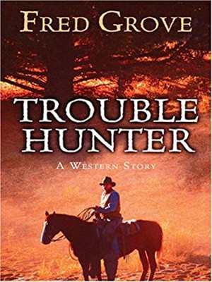 Trouble Hunter : A Western Story Hardcover Fred Grove 9781594143939| eBay