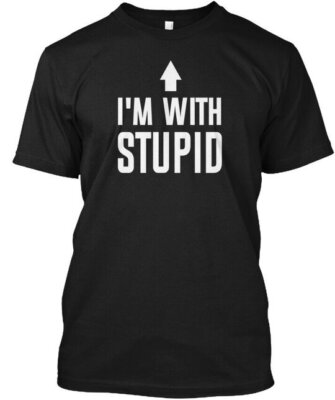 I'm With Stupid - Im Tee T-Shirt Made in the USA Size S to 5XL | eBay