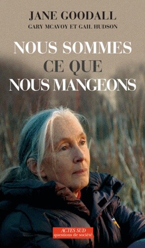 Nous sommes ce que nous mangeons Jane Goodall Gary MacAvoy Gail Hudson ...