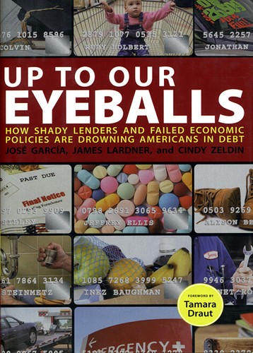 Up to Our Eyeballs : How Shady Lenders and Failed Economic Policies Are ...