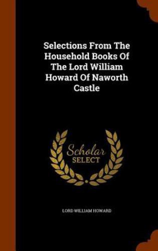 Selections from the Household Books of the Lord William Howard of ...
