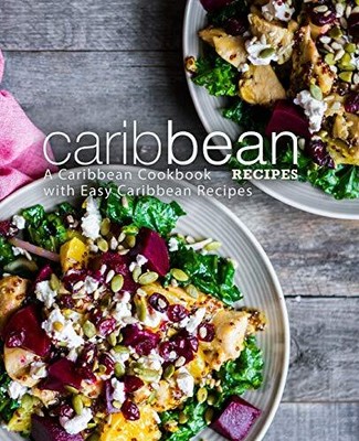 Caribbean Recipes: A Caribbean Cookbook with Easy Caribbean Reci ...