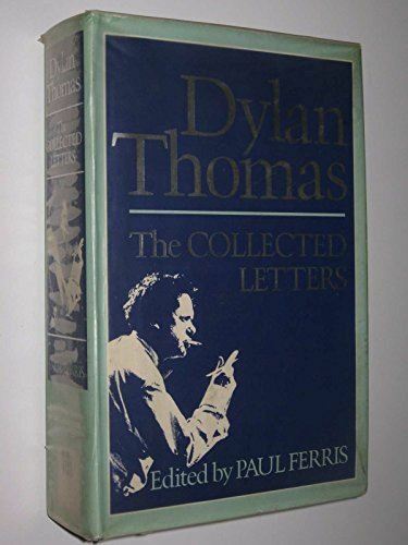 Dylan Thomas: The Collected Letters Thomas, Dylan and Ferris, Paul ...