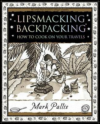 Lipsmacking Backpacking: Cooking Off the Beaten Track by Mark Pallis ...