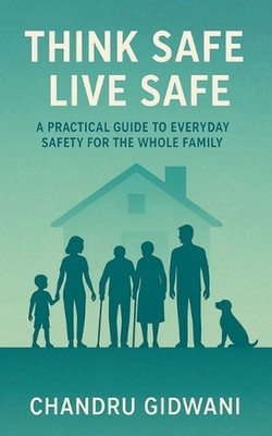 Think Safe Live Safe: A Practical Guide to Everyday Safety for the ...