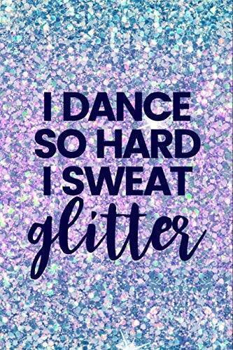 I Dance So Hard I Sweat Glitter: Lined Journal Notebook for Tap Dancing ...