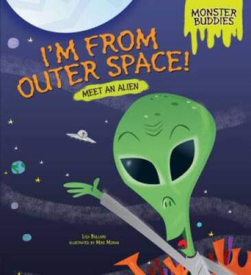 Im from Outer Space: Meet an Alien (Monster Buddies) - Library Binding ...