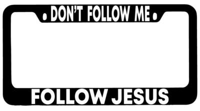 Don't Follow Me Follow Jesus Black METAL License Plate Frame | eBay