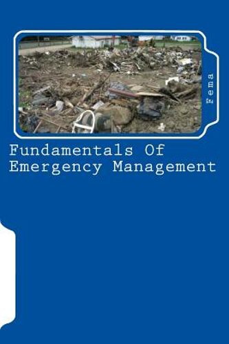 Fundamentals Of Emergency Management by Fema: New 9781463575052| eBay