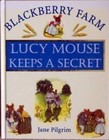 Lucy Mouse Keeps a Secret (Blackberry Farm) - Hardcover By JANE PILGRIM ...