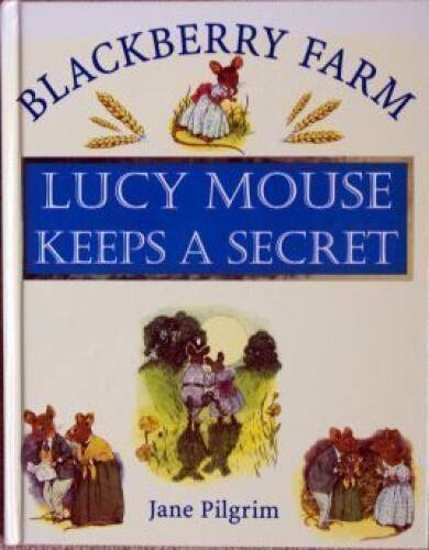 Lucy Mouse Keeps a Secret (Blackberry Farm) - Hardcover By JANE PILGRIM ...