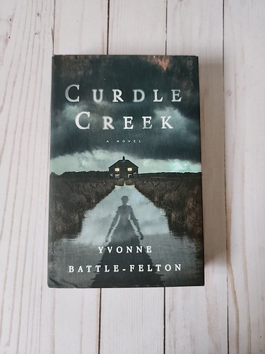 Curdle Creek Hardcover Book Yvonne Battle Felton Novel Thriller First Edition 9781250362018 | eBay