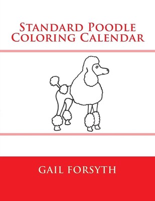Standard Poodle Coloring Calendar by Gail Forsyth (English) Paperback ...