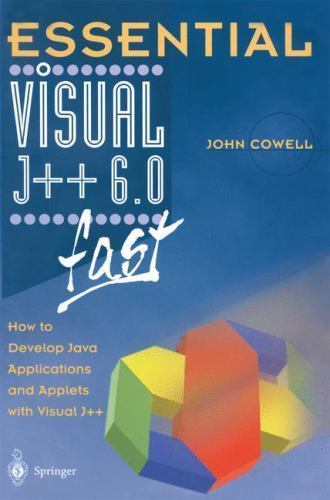Essential Ser.: Essential Visual J++ Fast : How to Develop Applications and Applets in Java by ...