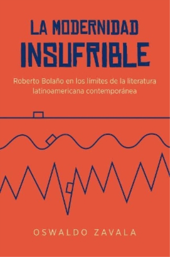 Oswaldo Zavala La Modernidad Insufrible (Poche) 9781469627151 | eBay