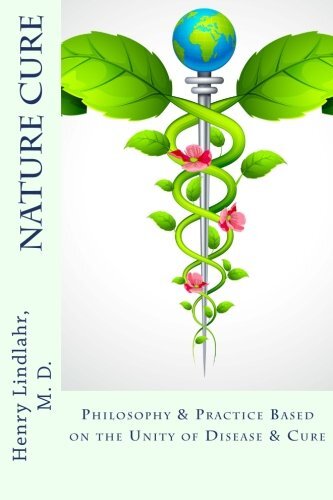 Nature Cure : Philosophy and Practice Based on the Unity of Disease and ...