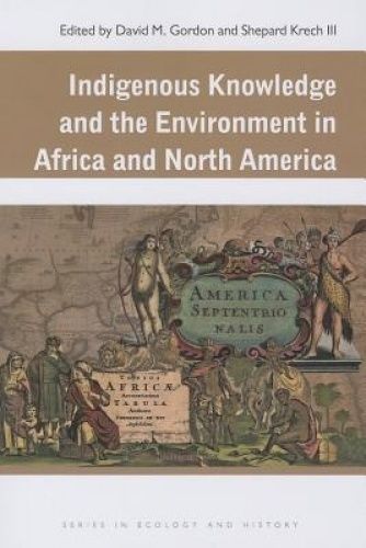 Indigenous Knowledge and the Environment in Africa and North America by ...