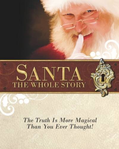 Santa: The Whole Story: Truthful Answers to the Question: Is Santa Real ...