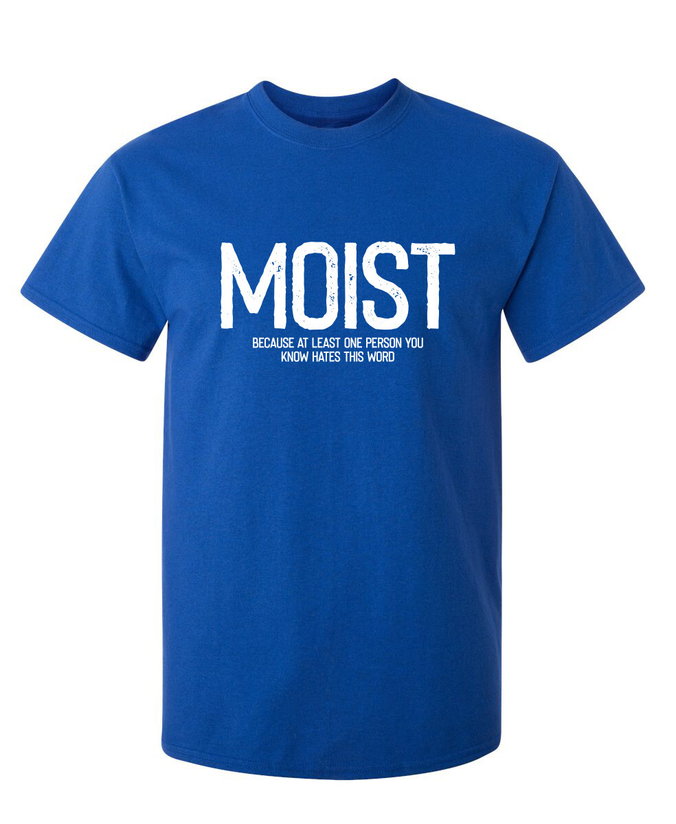 Moist Because Atleast Sarcastic Humor Graphic Novelty Funny T Shirt | eBay