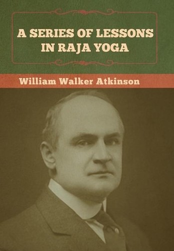 A Series of Lessons in Raja Yoga by William Walker Atkinson (English ...