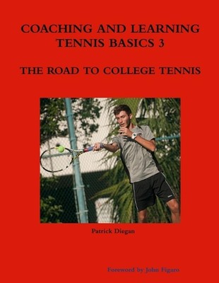Coaching and Learning Tennis Basics 3 the Road to College Tennis by ...