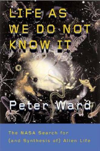 Life as We Do Not Know It: The NASA Search for (and Synthesis of) Ali ...