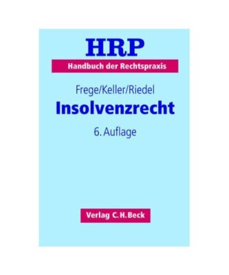Handbuch der Rechtspraxis 3. Insolvenzrecht., Michael C. Frege, Ulrich ...