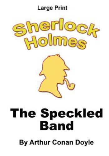 Speckled Band : Sherlock Holmes in Large Print by Arthur. Conan Doyle ...