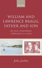 William and Lawrence Bragg, Father and Son: The Most Extraordinary ...